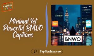 500+ BNWO Captions: Bold Vibes, No Words Needed
